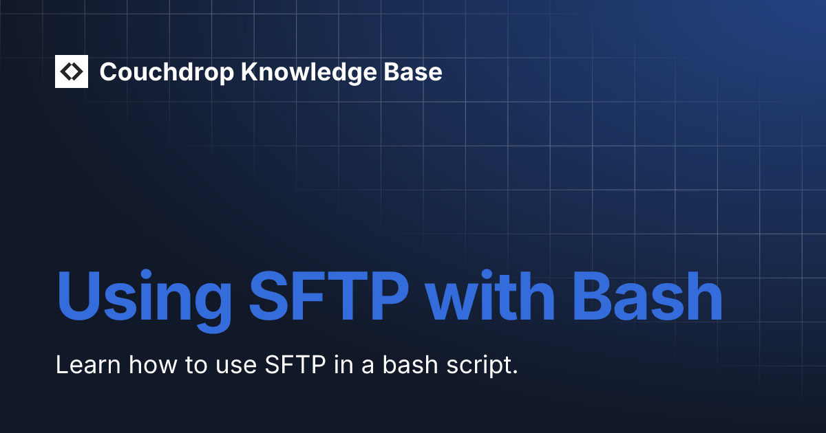 Using SFTP with Bash | Couchdrop Knowledge Base