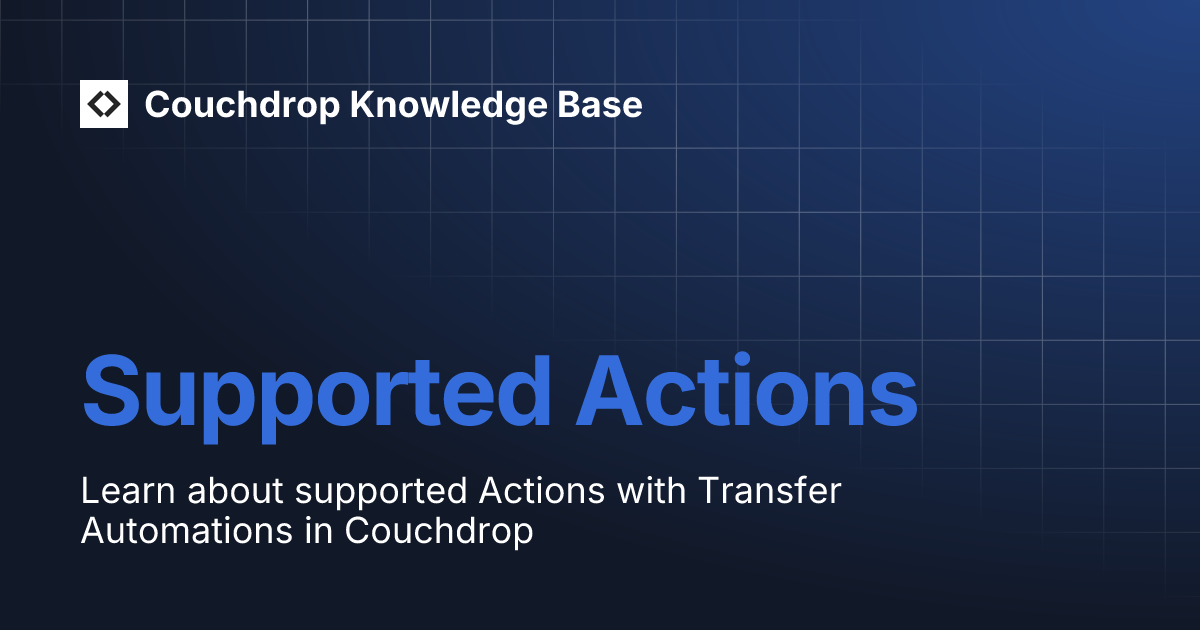 Supported Actions | Couchdrop Knowledge Base