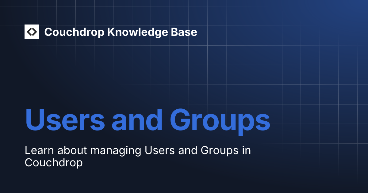 Users and Groups | Couchdrop Knowledge Base